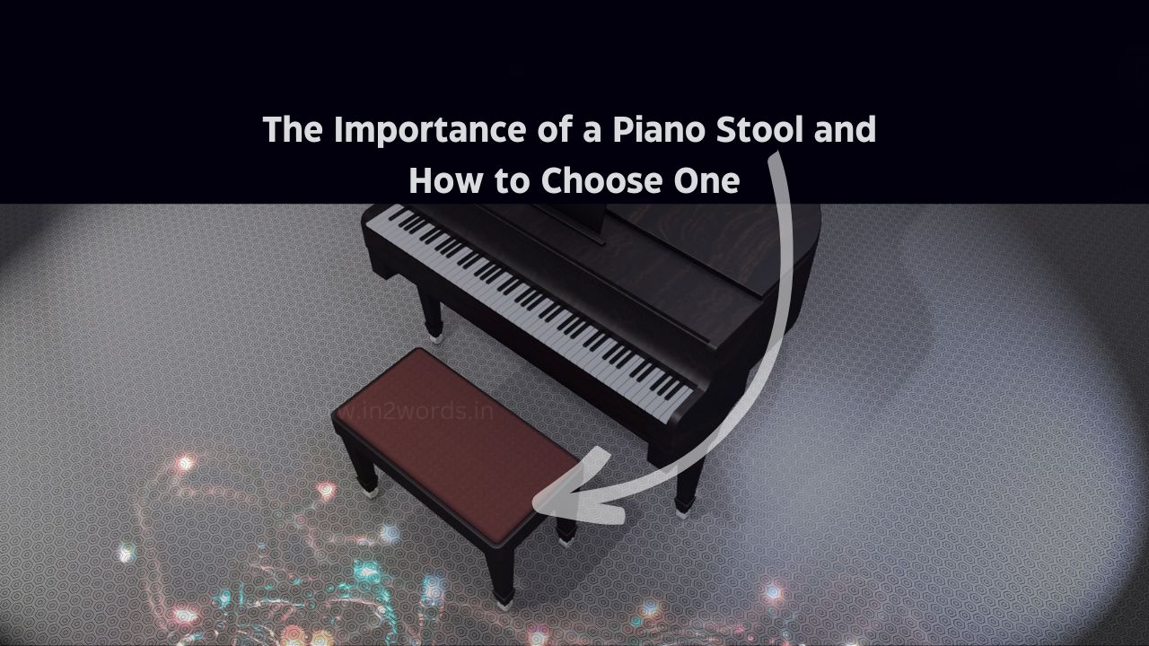 The Importance of a Piano Stool and How to Choose One * in2words